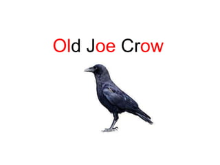 Old joe crow | PPT