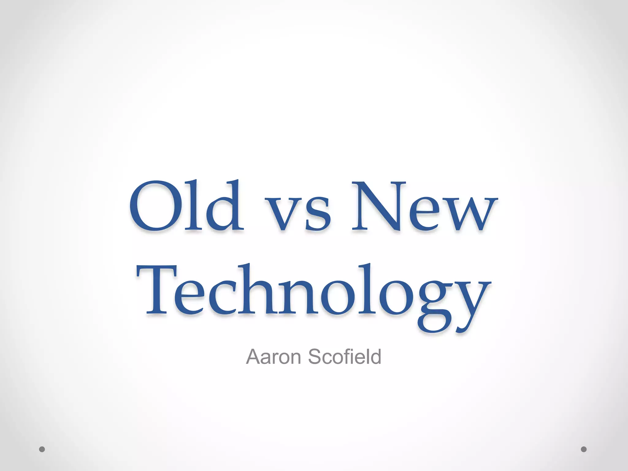Old vs New Technology | PPTX