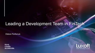 Oleksii Parfeniuk "Leading a Development Team in FinTech" | PPT
