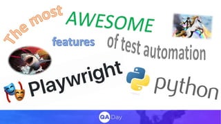 ОЛЕКСІЙ ОСТАПОВ «Найкрутіші особливості автоматизації на Playwright Python» Kyiv QADay 2021 | PPTX