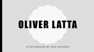 Oliver latta | PPT