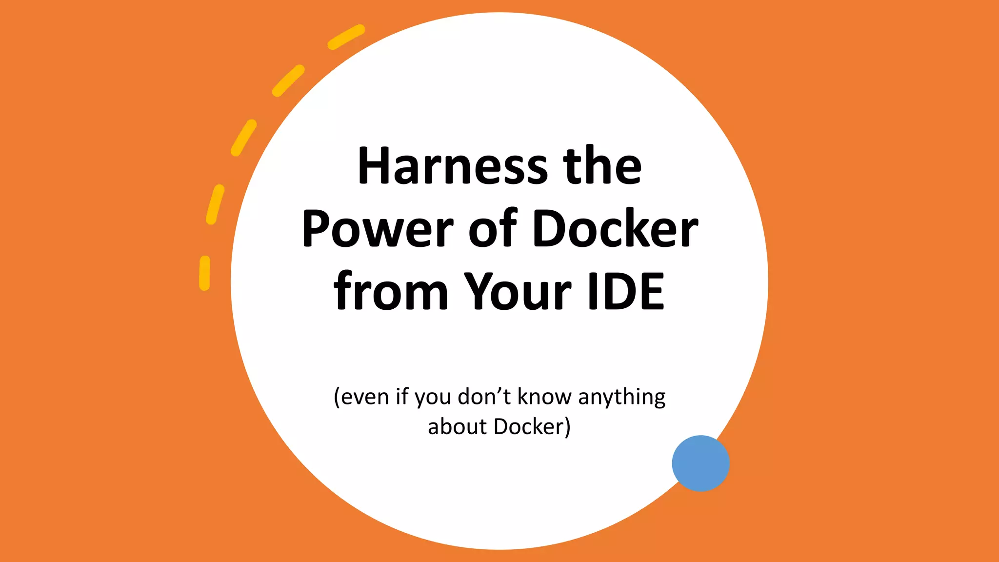 Harness the Power of Docker from Your IDE | PPT