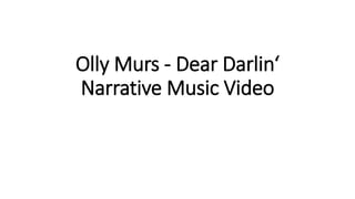 Olly murs dear darlin‘ narrative music video Adam Harrison | PPTX