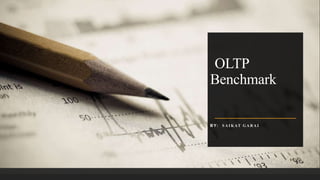 OLTP benchmark by Saikat Garai, Presidency college, Bangalore. | PPTX