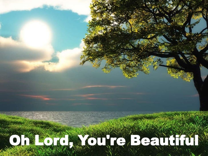 Oh Lord, You're Beautiful