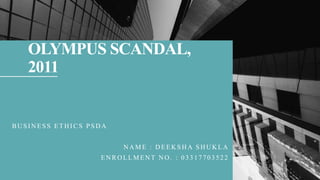 OLYMPUS SCANDAL, 2011.pptx business ethics | PPTX