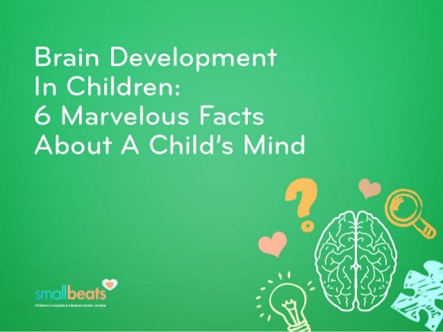 BrainDevelopment In Children: 6 Marvelous Facts About A Child’s Mind
