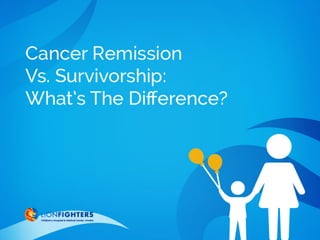Cancer Remission Vs. Survivorship: What’s The Difference? | PPT