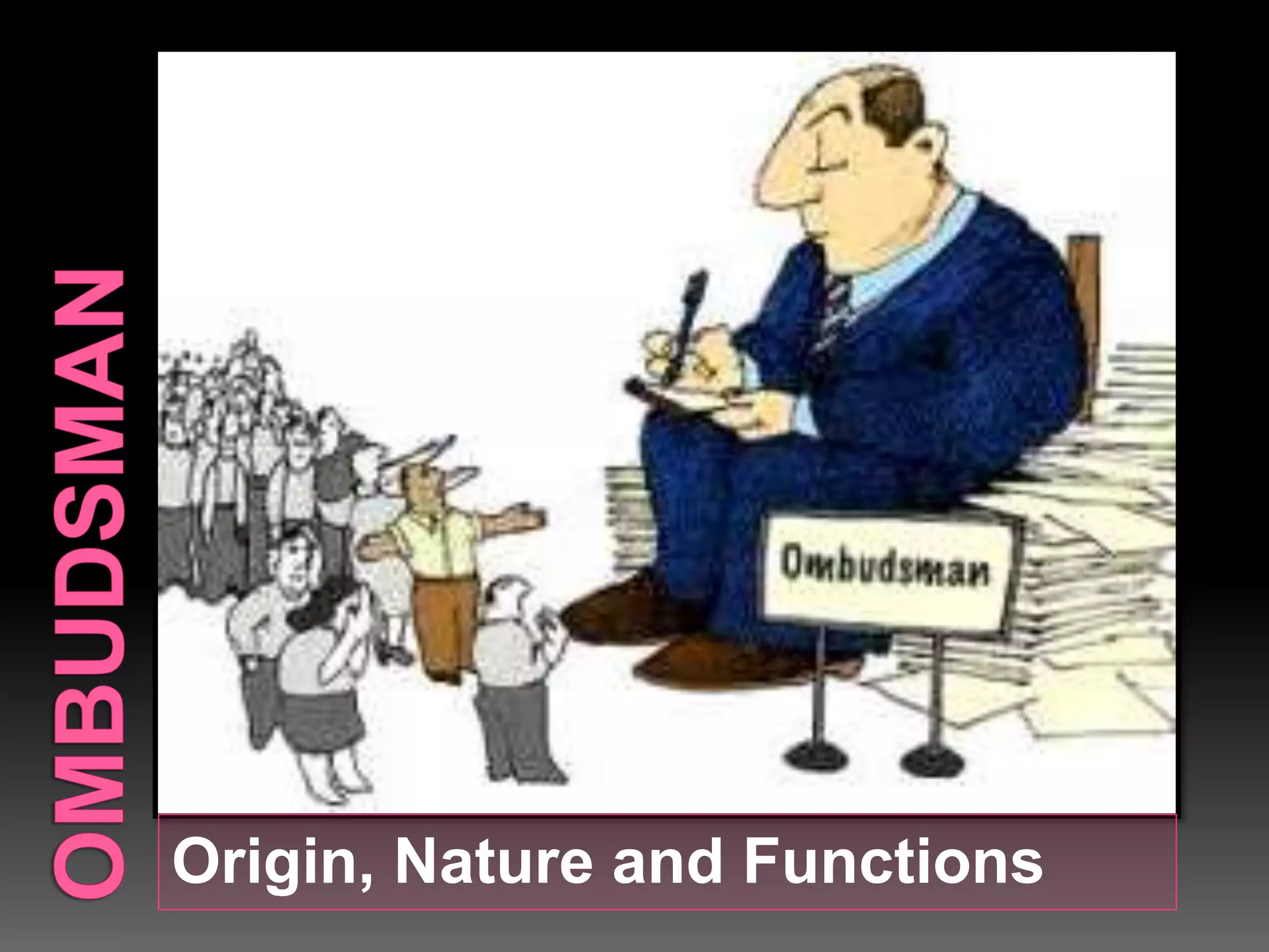 Origin, Nature and Function of Ombudsmen | PPTX