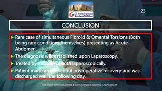 A rare case of Omental & Fibroid Torsion | PPT