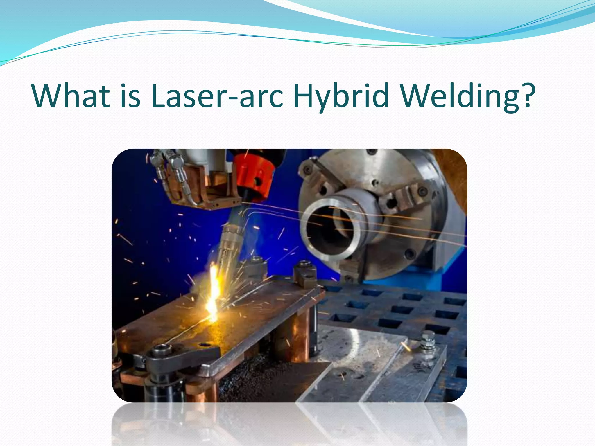Laser_ arc hybrid welding | PPTX
