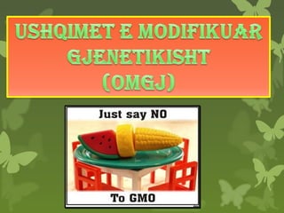 Organizmat e modifikuar gjenetikisht | PPT