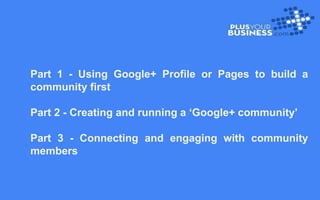 Best practices for Building and Growing a Google+ Community | PPT