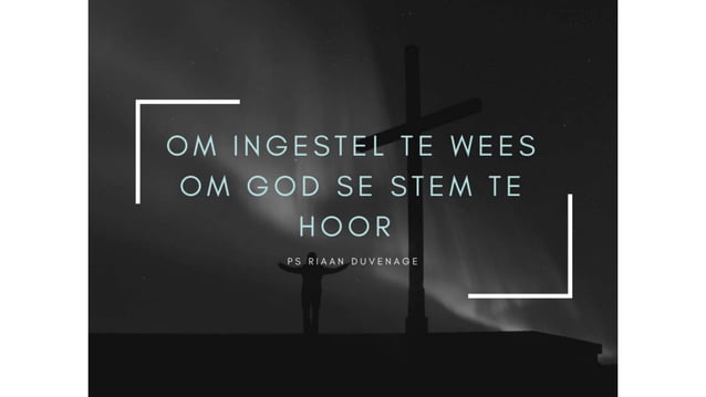 Tema:Om ingestel te wees om God se stem te hoor! | PPTX