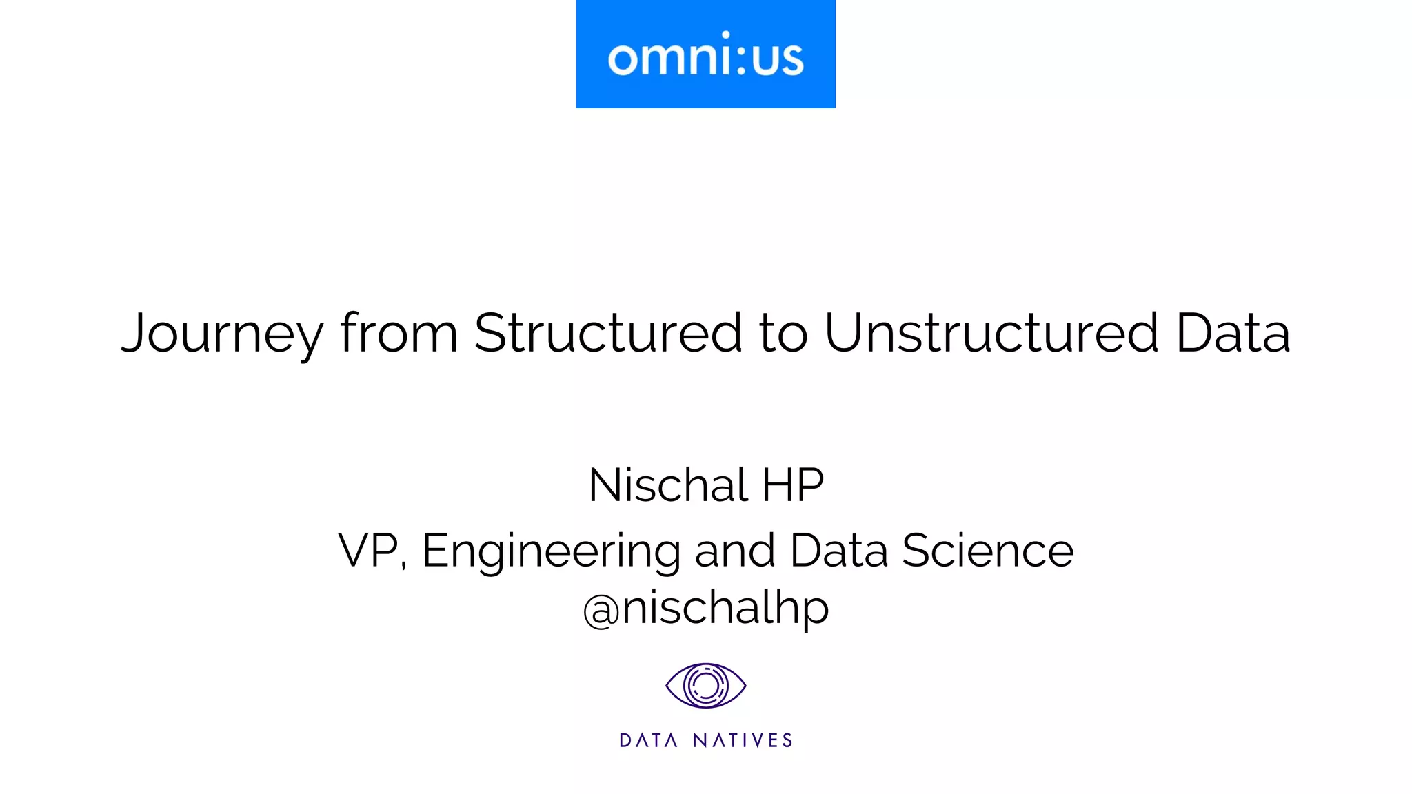 Journey from Structured to Unstructured Data | Nischal HP | VP, Engineering and Data Science ...