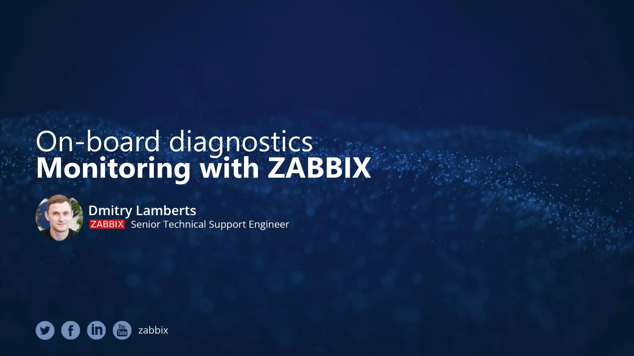 OSMC 2019 | On-board Diagnostics Monitoring and Alerting with Zabbix by Dmitry Lambert | PDF