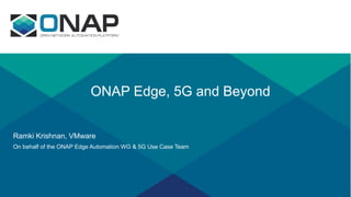OSN Bay Area Feb 2019 Meetup: ONAP Edge, 5G and Beyond | PPT