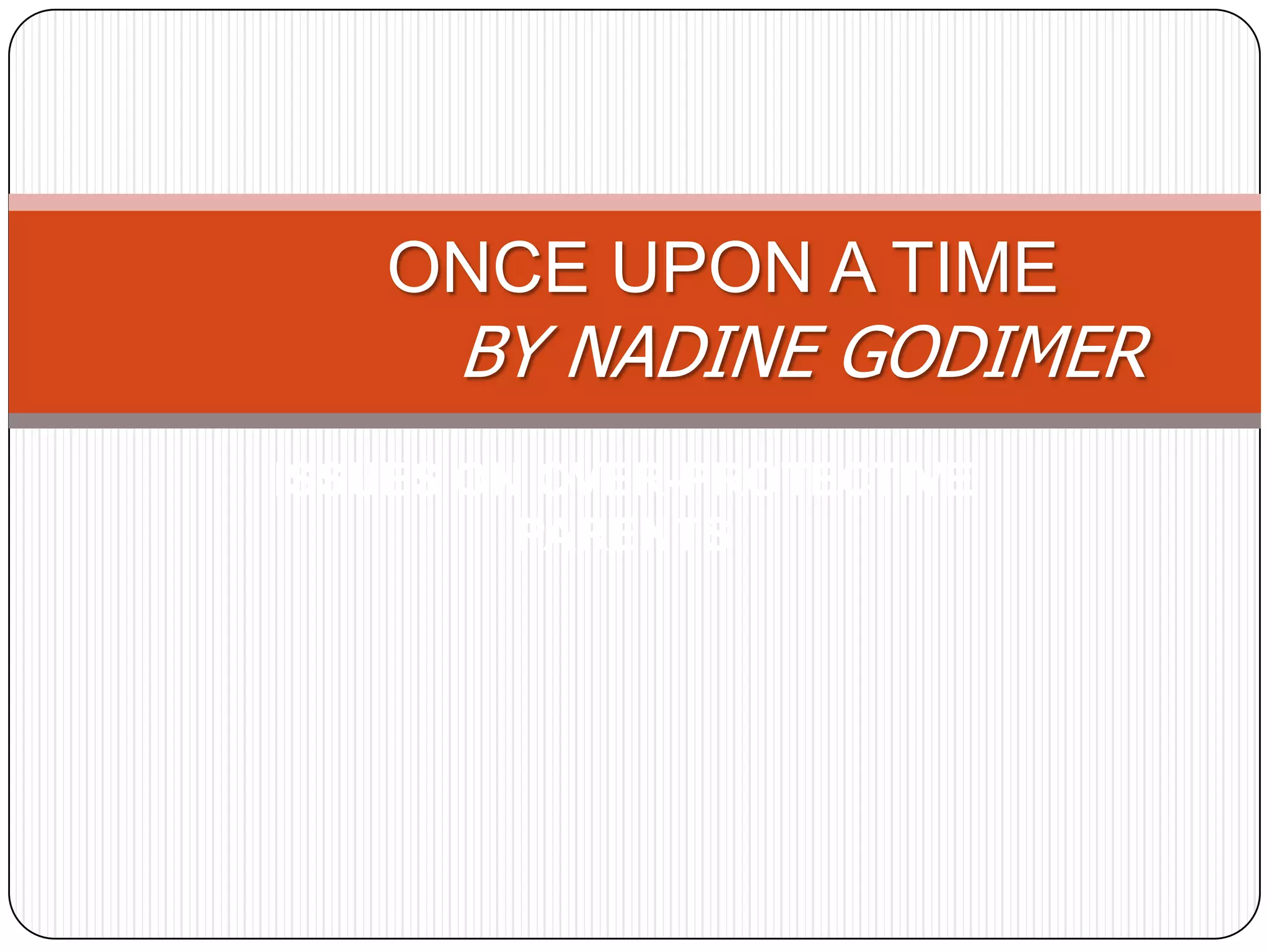 Once upon a time by Nadine Godimer | PPTX