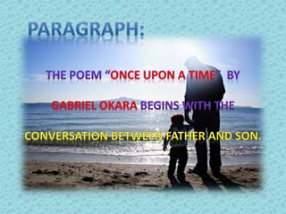 Poem 1 Once upon a time - Gabriel Okara | PPTX