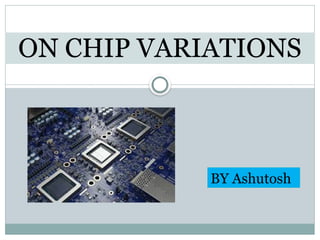 Presentation on The On Chip Varriations. | PPTX