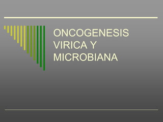 Oncogenesis Virica Y Microbiana J(1)[1] | PPT