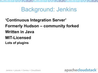 On-demand Continuous Integration with Jenkins, jclouds, and CloudStack | PPT