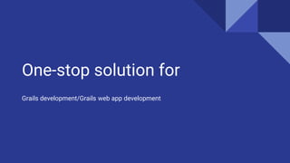 One-stop solution for Grails web app development | PPT