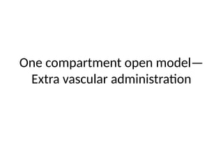 One compartment open model—Extra vascular administration.pptx