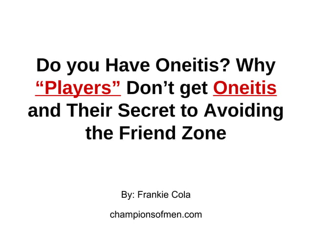 Do you Have Oneitis? Why “Players” Don’t get Oneitis and Their Secret ...