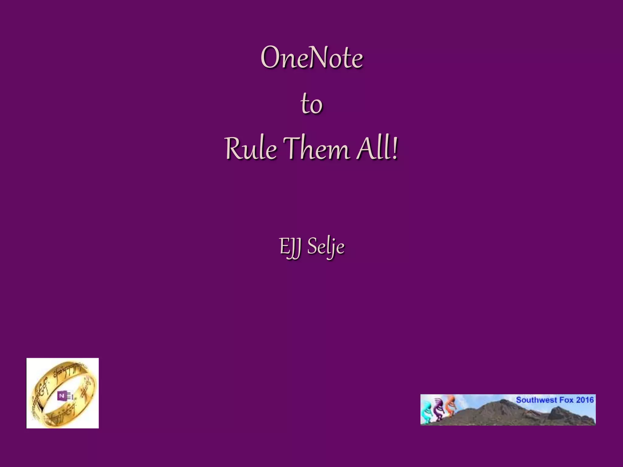 OneNote to Rule Them All Slides.pptx