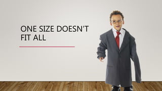 One Size Doesn't Fit All | PPT