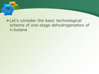 One stage dehydrogenation of n-butane (2) (1).pptx | Chemistry | Science