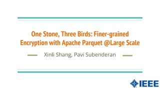 One Stone, Three Birds_ Finer-Grained Encryption with Apache Parquet ...