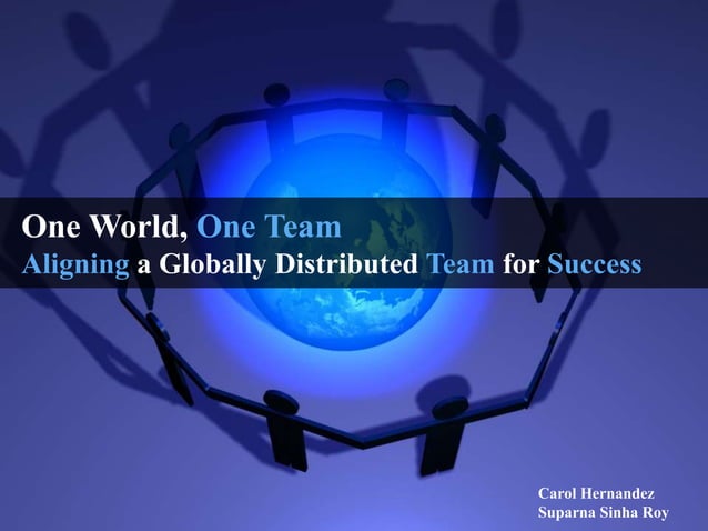 One World, One Team: Aligning a Globally Distributed Team for Success | PPT