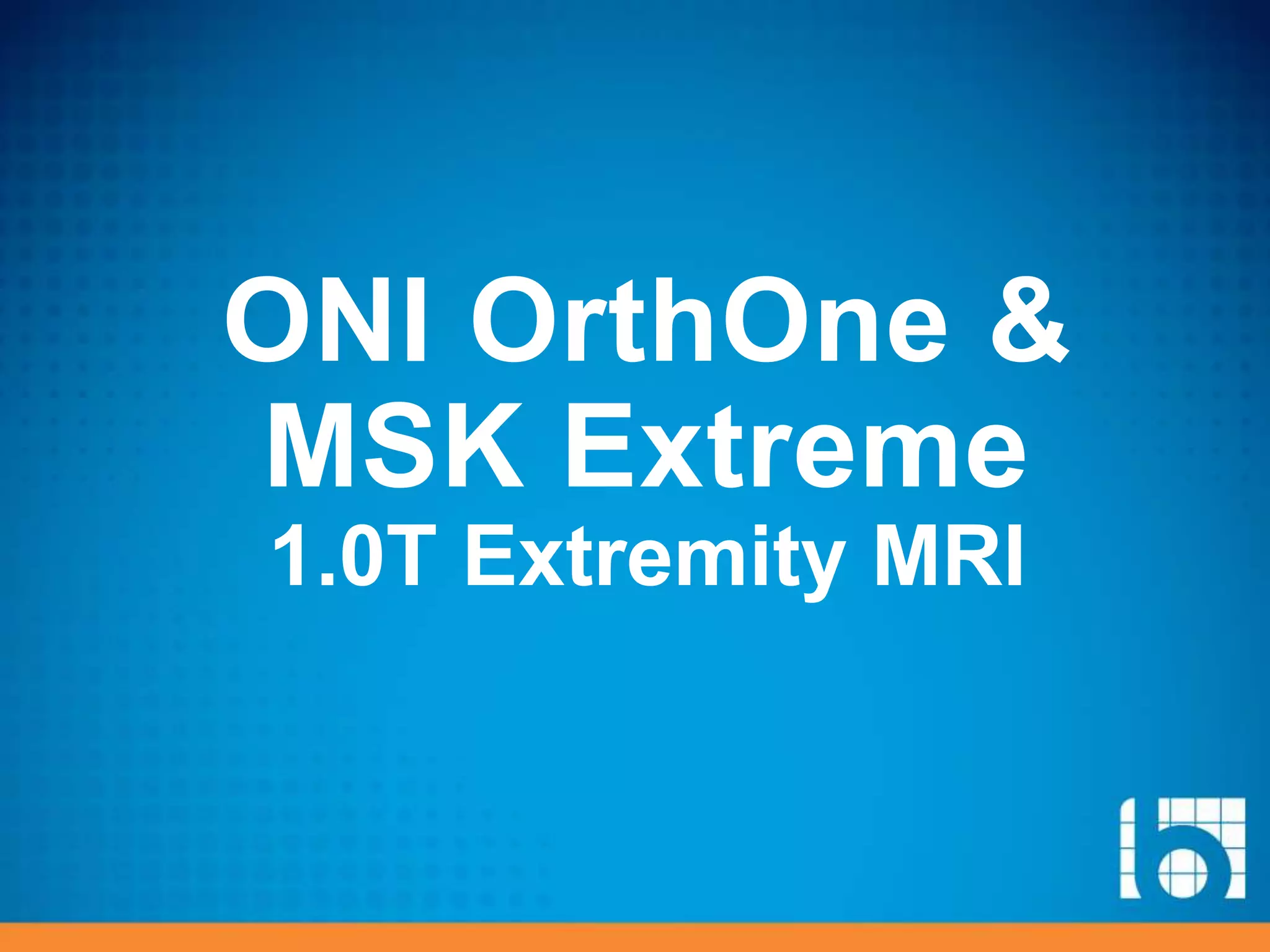 ONI 1.0T Extremity MRI for Sale | PPTX