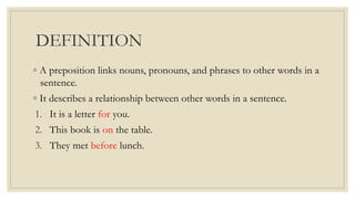 A preposition is a word or group of words that connects nouns, pronouns ...