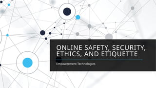 Online-Safety-Security-Ethics-and-Etiquette.pptx