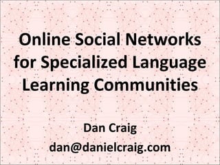 Online Social Networks For Specialized Language Learning Communities | PPT