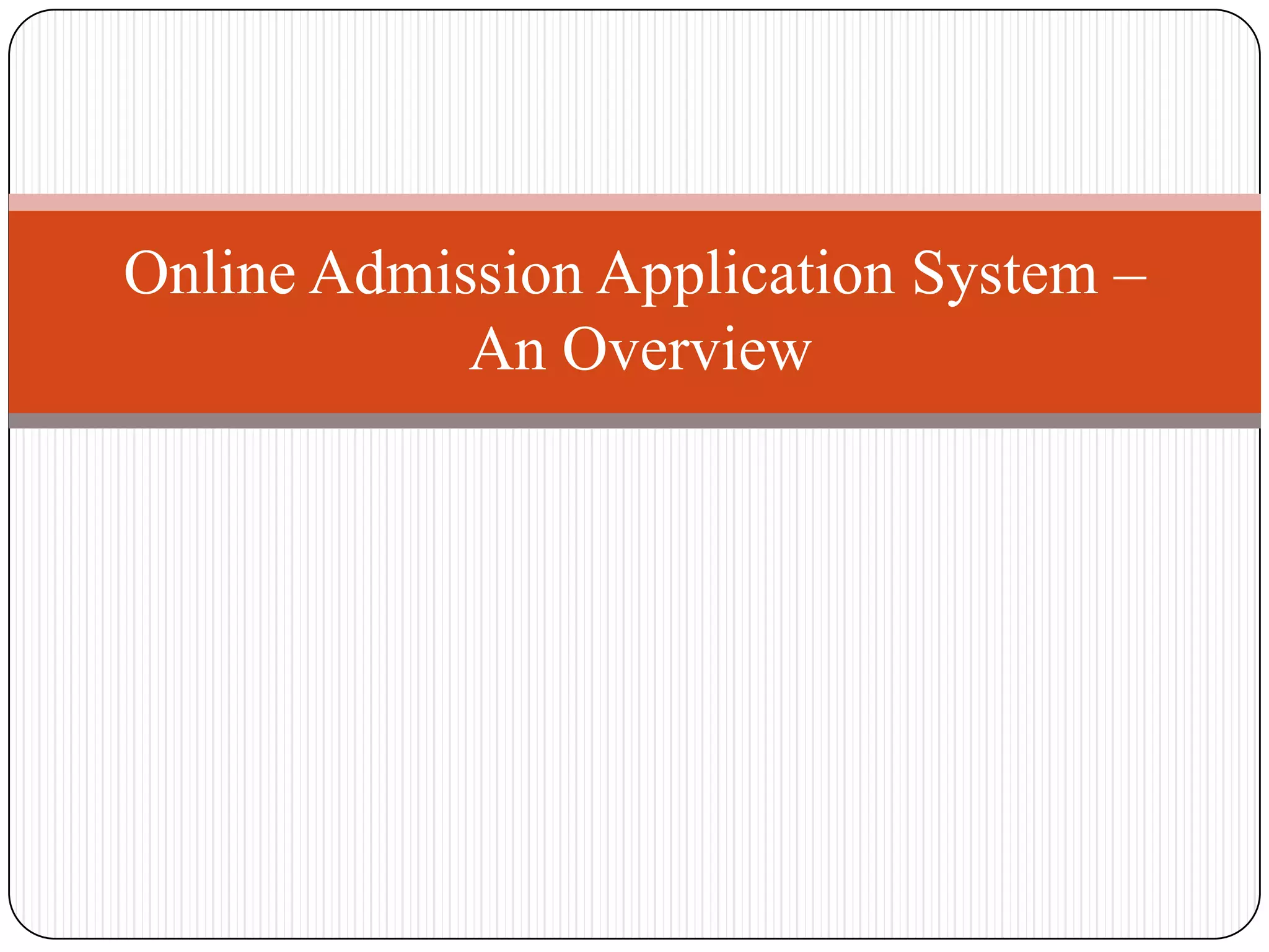 Online admission system overview 1.0 (1) | PPTX