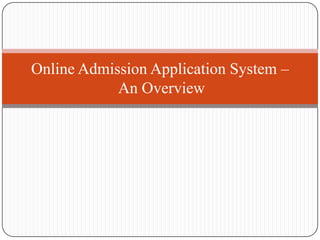 Online admission system overview 1.0 (1) | PPTX