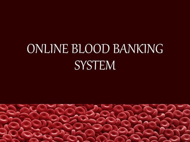 ONLINE BLOOD BANKING SYSTEM | PPTX | Blood Disorders | Diseases and Conditions