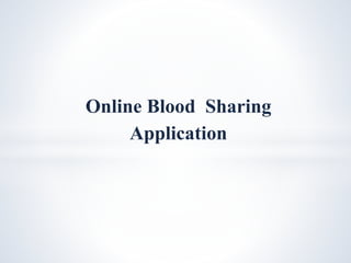 Online blood sharing application | PPT