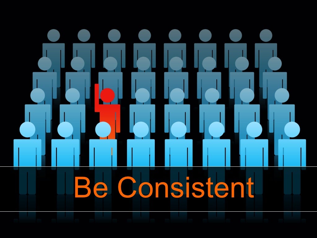 Be Consistent