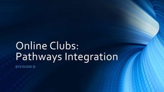 Online clubs pathways integration | PPT