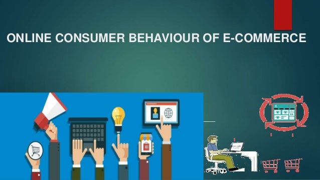 Online consumer behavior of e commerce