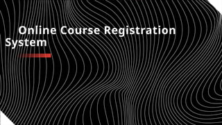 Streamlined Online Course Registration System | PPT