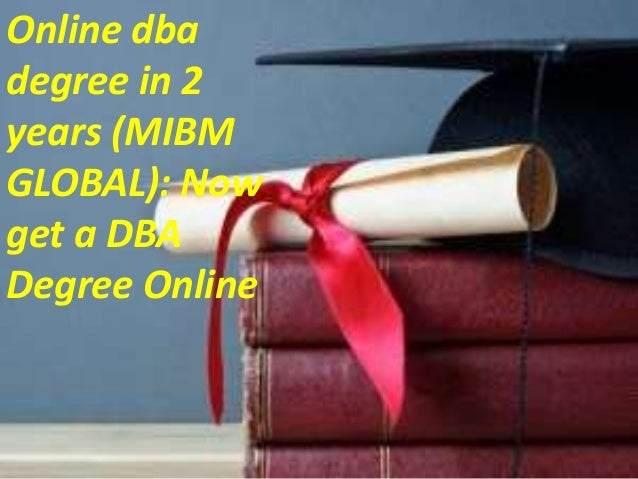 Online dba degree in 2 years now get a dba degree online