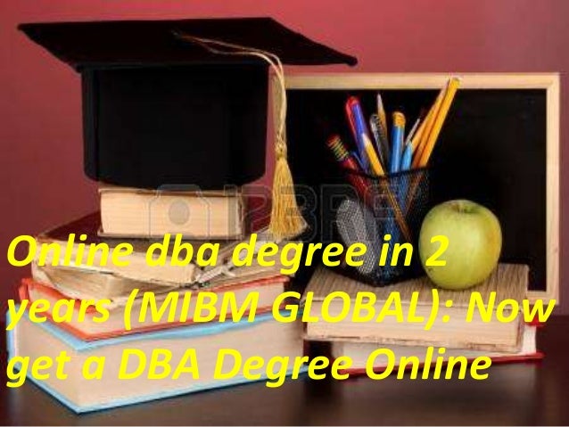 Online dba degree in 2 years now get a dba degree online