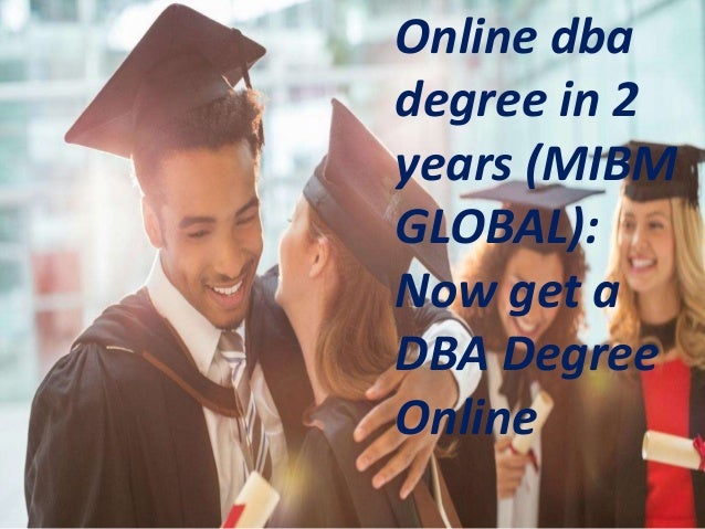 Online dba degree in 2 years now get a dba degree online in india