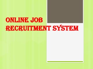 ONLINE JOB RECRUITMENT SYSTEM Project idea.pptx